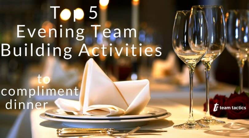Over Dinner 5 Evening Team Building Activities | Team Tactics